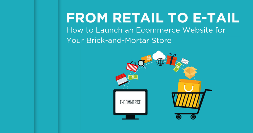 From Retail to e-Tail: How to Launch an Ecommerce Website