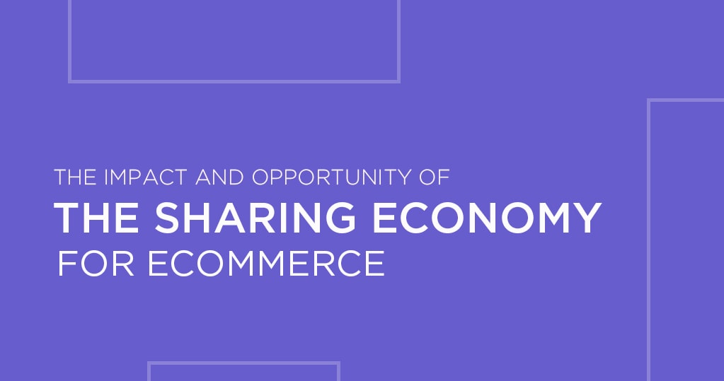 The Effect & Opportunity of the Sharing Economy in Ecommerce