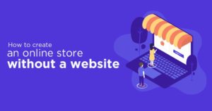 How to Create an Online Store to Sell without Owning Website