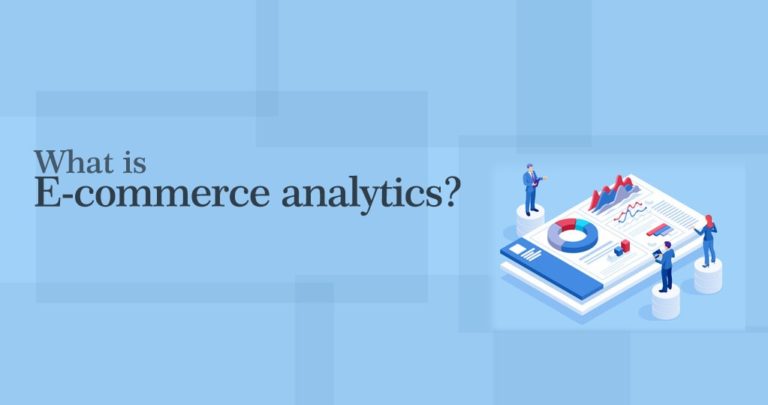 What is E-commerce Analytics & How It Helps to Grow Business