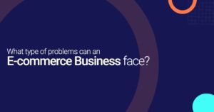 What Main Type of Problems can an E-commerce Business Face?