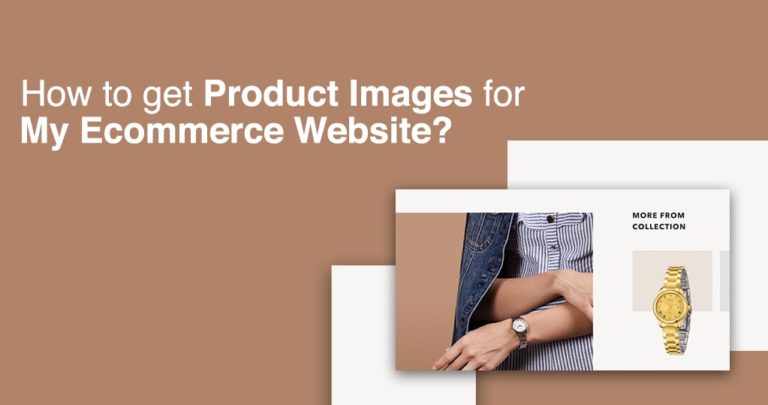How to Get Product Images for my Ecommerce Website? - Guide