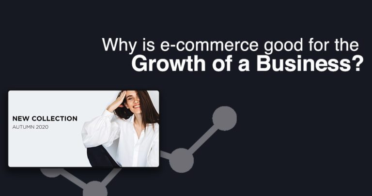 Why is E-commerce Good for the Growth of a Business? - Guide